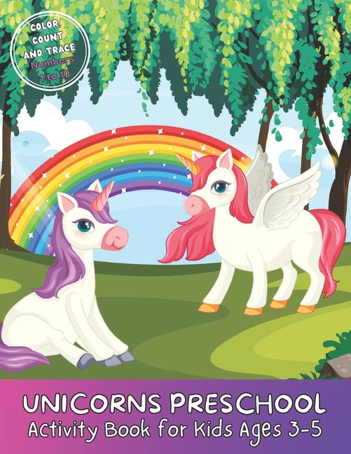 Unicorns Preschool Activity Book: FOR KIDS AGES 3-5; COLOR, COUNT AND ...