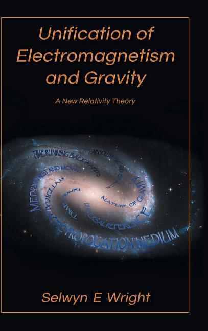 Unification of Electromagnetism and Gravity : A New Relativity Theory ...
