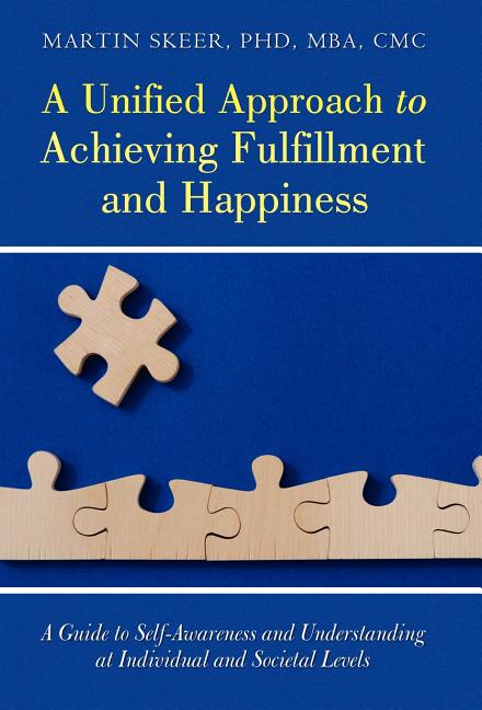 Unified Approach to Achieving Fulfillment and Happiness : A Guide to ...