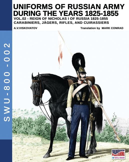 Uniforms of Russian Army during the years 1825-1855. Vol. 2 ...