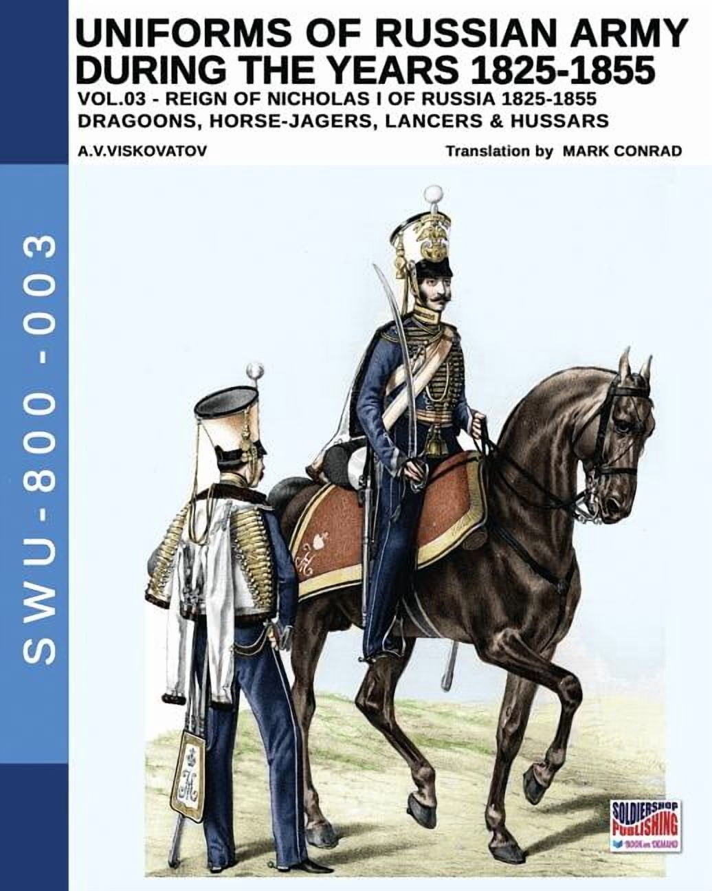 Uniforms of Russian Army during the years 1825-1855. Vol. 3: Dragoons ...