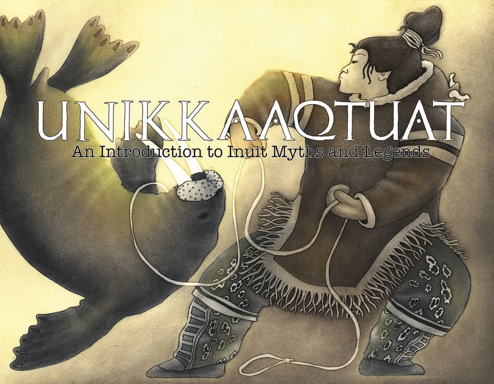 Unikkaaqtuat: An Introduction to Inuit Myths and Legends: Expanded Edition (Paperback) - Walmart.com