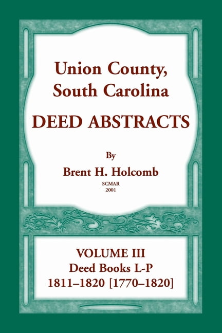 Union County, South Carolina, Deed Abstracts Volume III: Deed Books L-P ...