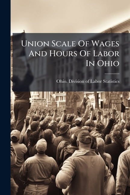 Union Scale Of Wages And Hours Of Labor In Ohio (Paperback) - Walmart.com