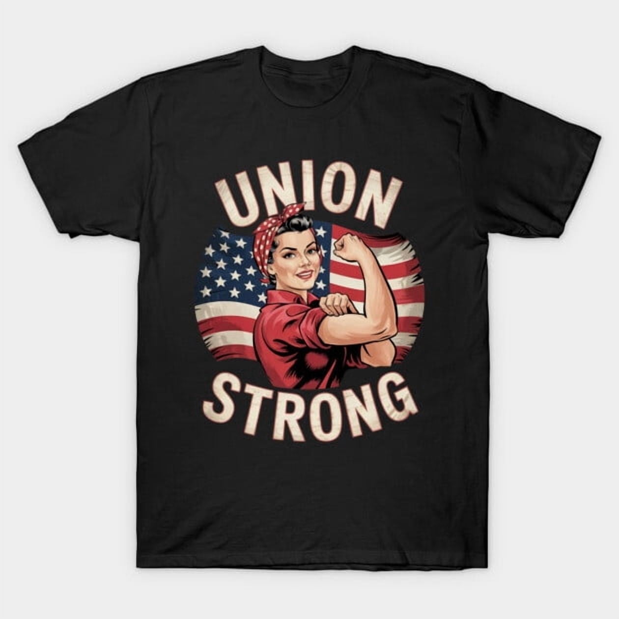 Union Strong Rosie The Riveter Labor Union Labor Day Proud Union Member ...