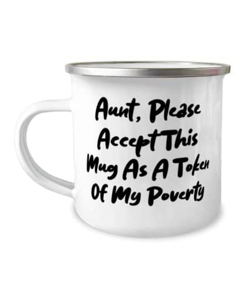 Unique Aunt, Aunt, Please Accept This Mug As A Token Of My Poverty ...