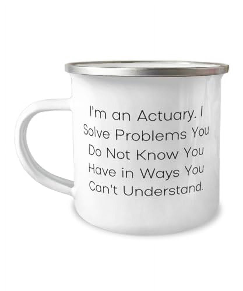Unique Idea Actuary Gifts, I'm an Actuary. I Solve Problems You Do Not ...