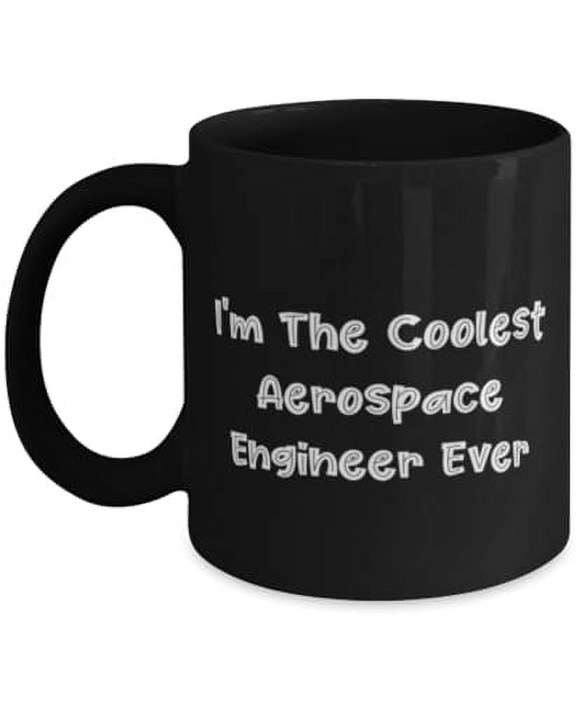 Unique Idea Aerospace engineer Gifts, I'm The Coolest, Aerospace ...