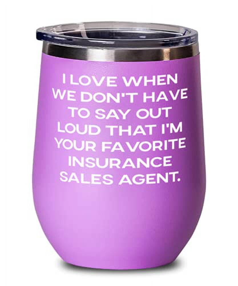 Unique Idea Insurance sales agent, I Love When We Don't Have to Say Out ...