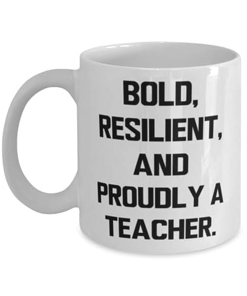 Unique Idea Teacher 11oz Mug, BOLD, RESILIENT, AND PROUDLY A, Useful ...