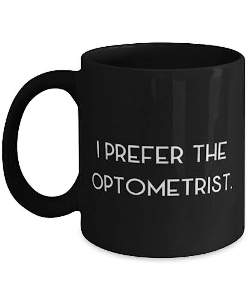 Unique Optometrist Gifts, I Prefer the Optometrist, Beautiful Birthday ...