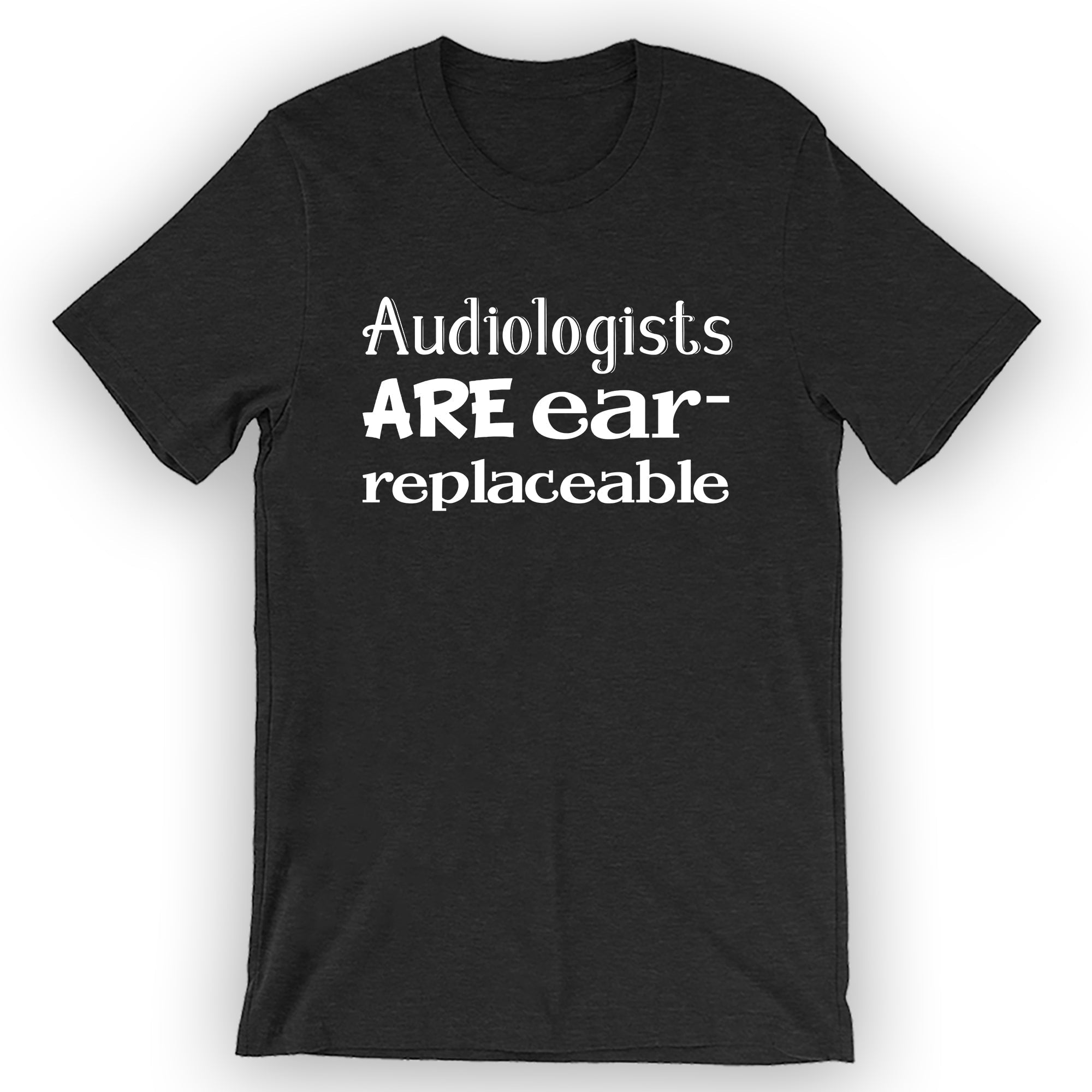 Unisex Audiologists Are Ear-Replaceable T-Shirt Audiologist - Walmart.com