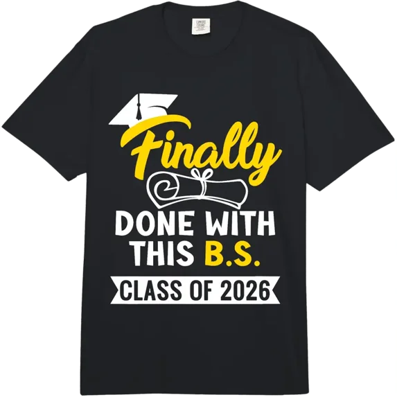 Unisex Funny Graduation Class of 2026 Finally Done B.S. T-Shirt ...