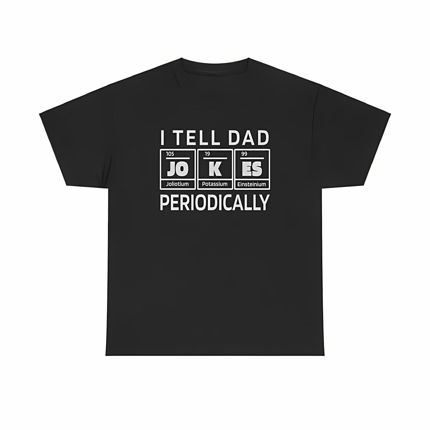 Unisex Tee I Tell Dad Jokes Periodically Chemist Science Geek Nerd ...