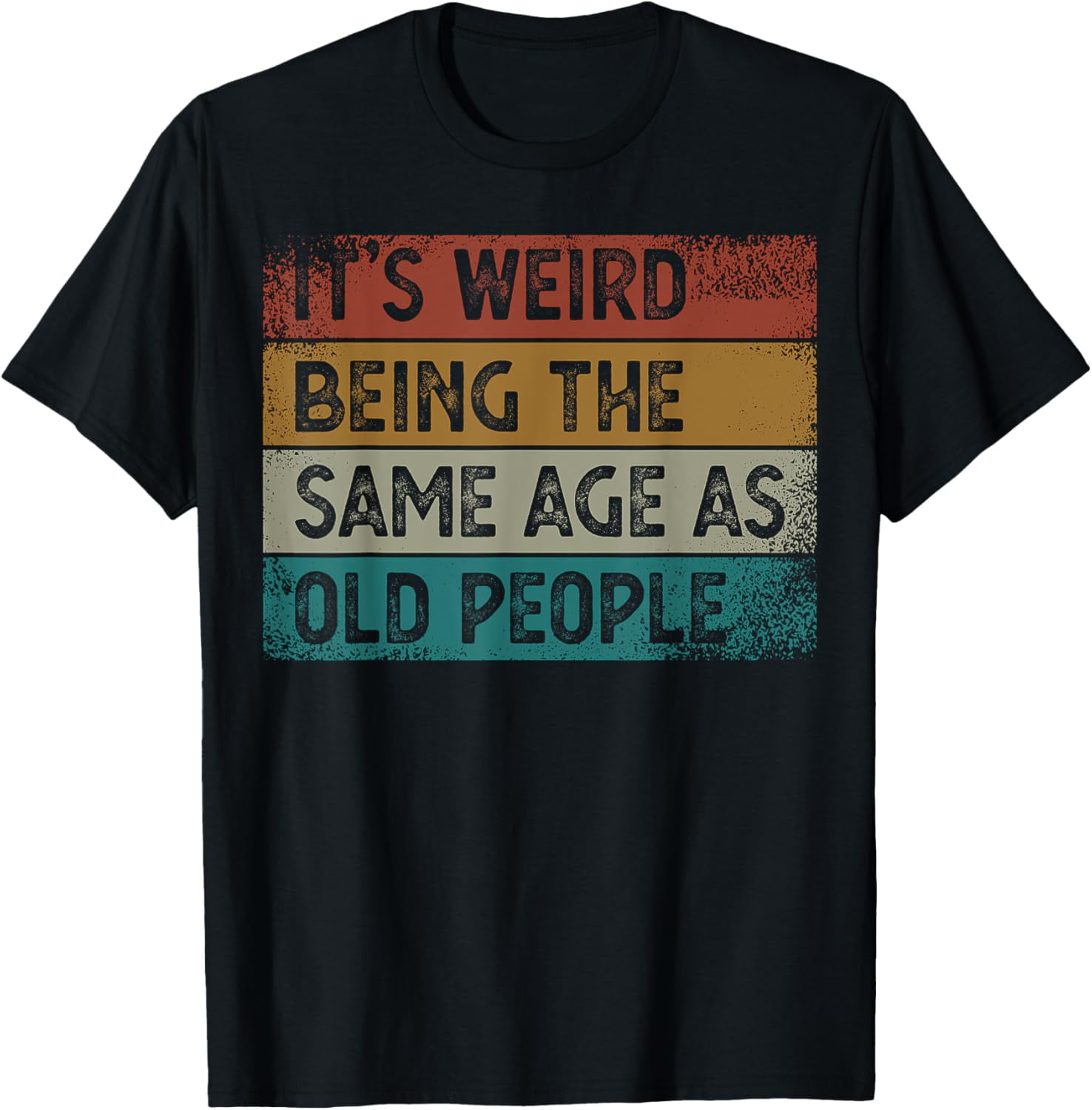Unisex style It's Weird Being The Same Age As Old People Retro ...