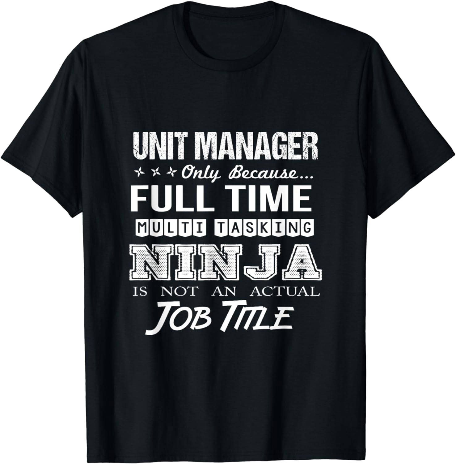 Unit Manager - Multitasking Ninja Job T-Shirt - Walmart.com