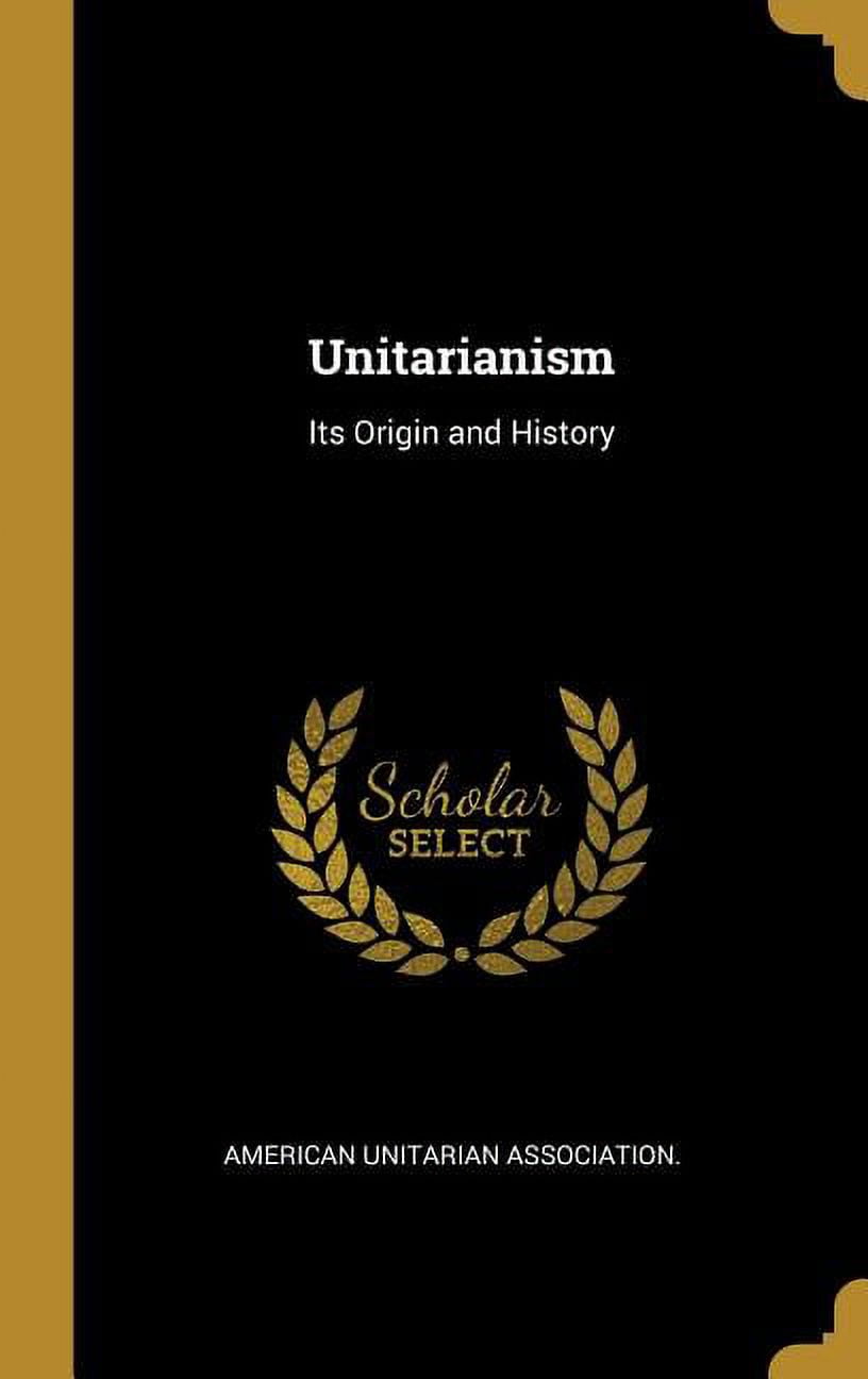 Unitarianism: Its Origin and History (Hardcover) - Walmart.com