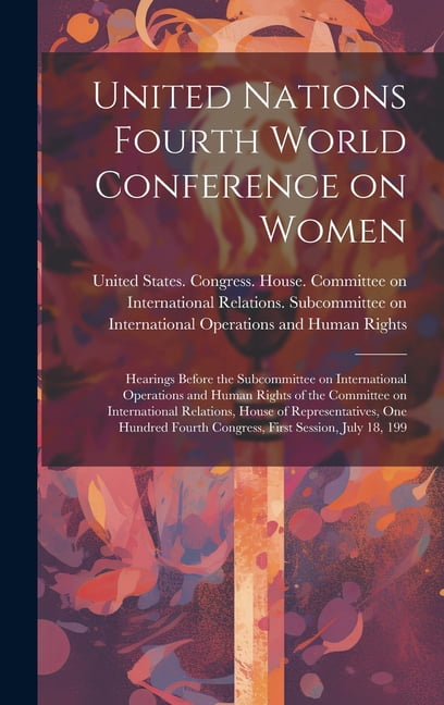 United Nations Fourth World Conference on Women: Hearings Before the ...