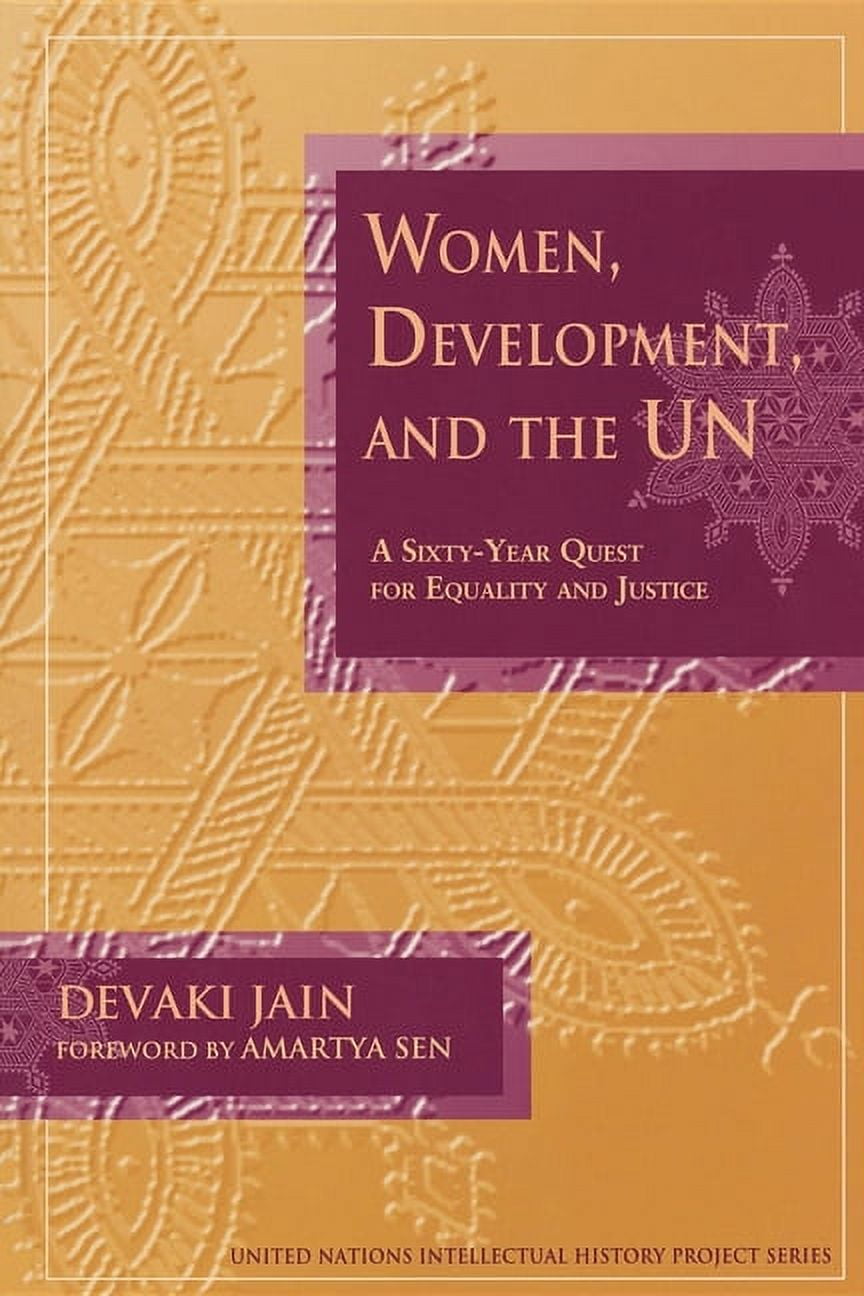 United Nations Intellectual History Proj Women, Development, and the UN: A Sixty-Year Quest for ...