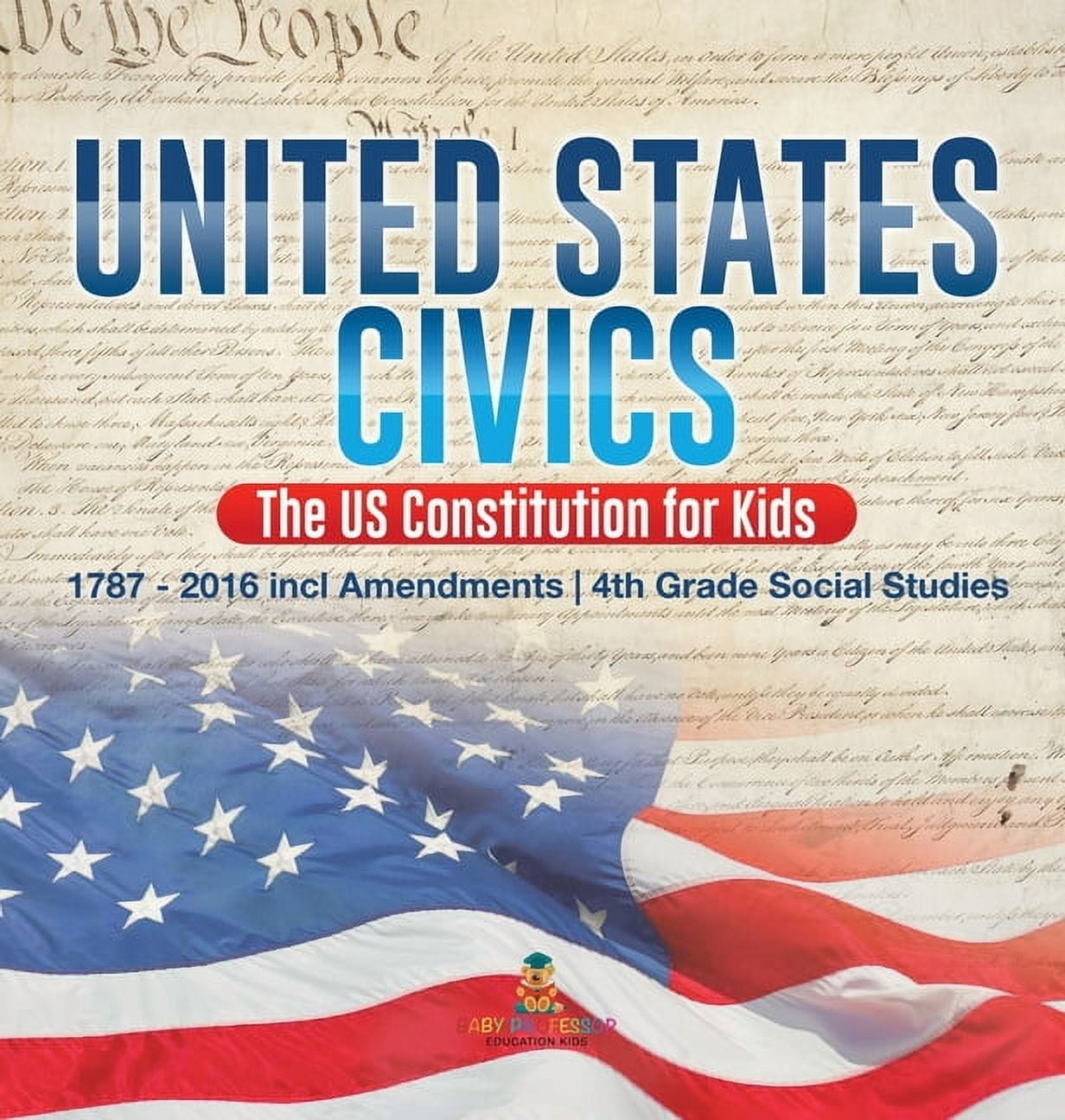 United States Civics - The US Constitution for Kids 1787 - 2016 with ...