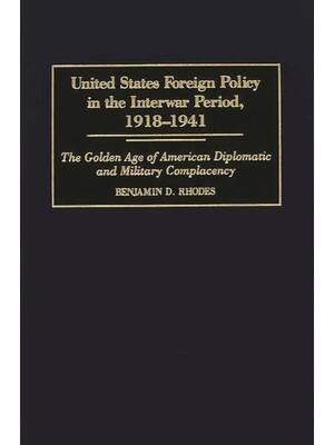 United States Foreign Policy in the Interwar Period, 1918-1941: The ...
