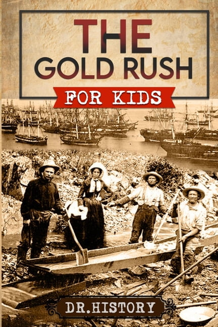 United States History for Kids: The Gold Rush (Paperback) - Walmart.com