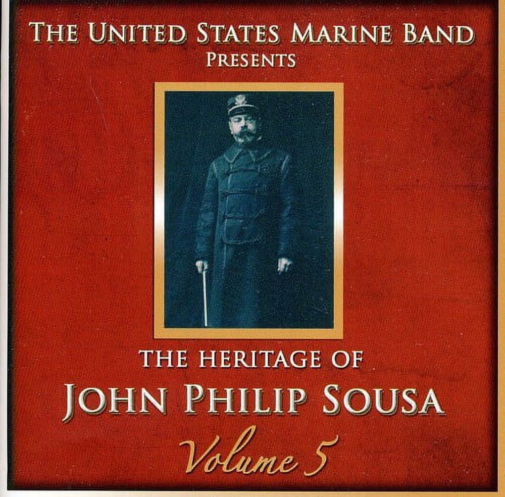 United States Marine Band - Heritage of John Philip Sousa, Vol. 5 ...