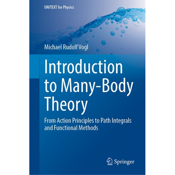 Unitext for Physics Introduction to Many-Body Theory: From Action ...