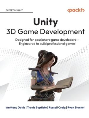 Unity 3D Game Development : Designed for passionate game developers Engineered to build ...