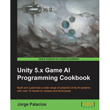 Unity Game Development Cookbook: Essentials for Every Game (Paperback) - Walmart.com
