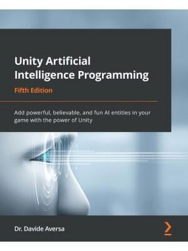 Unity Artificial Intelligence Programming - Fifth Edition: Add powerful, believable, and fun AI ...