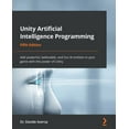 Unity Artificial Intelligence Programming - Fifth Edition: Add powerful ...