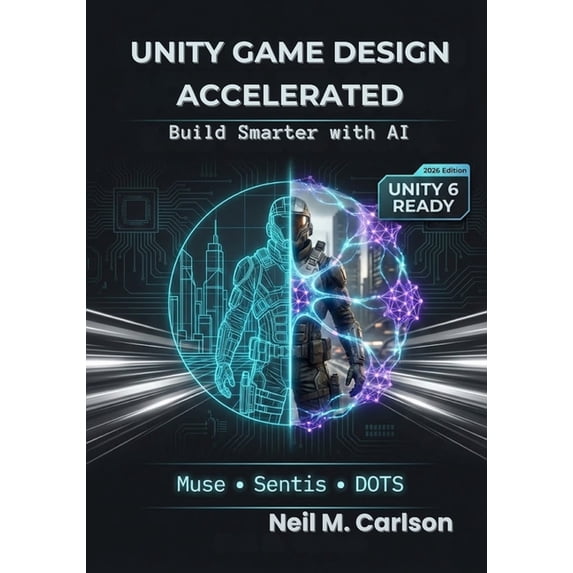 Unity Game Design Accelerated: Build Smarter with AI: Leverage Unity ...