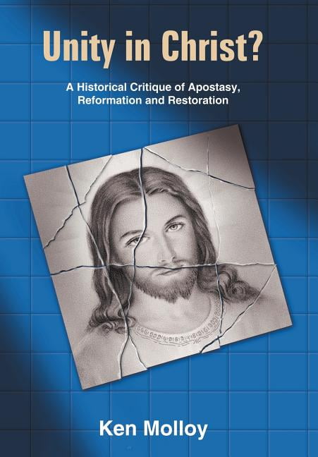 Unity In Christ? : A Historical Critique Of Apostasy, Reformation And ...