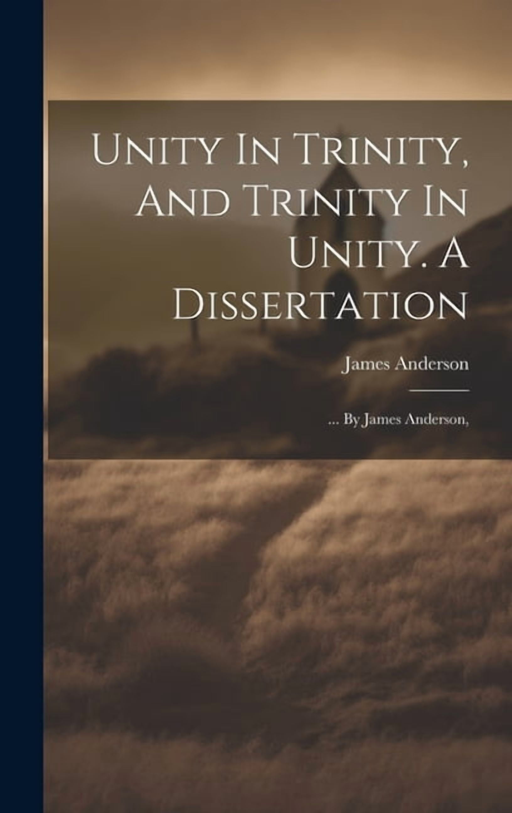 Unity In Trinity, And Trinity In Unity. A Dissertation: ... By James ...