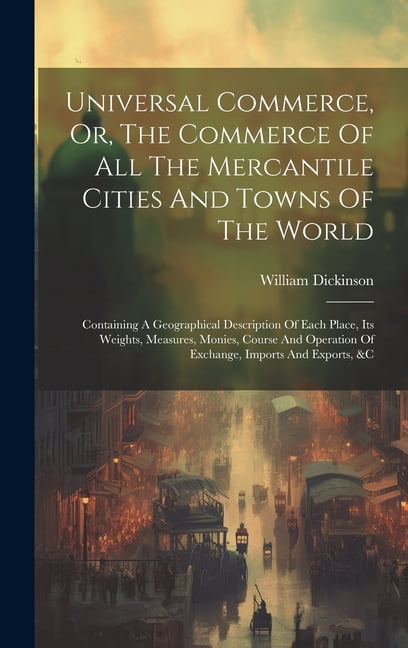 Universal Commerce, Or, The Commerce Of All The Mercantile Cities And ...