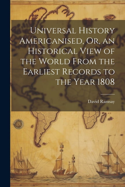 Universal History Americanised, Or, an Historical View of the World ...