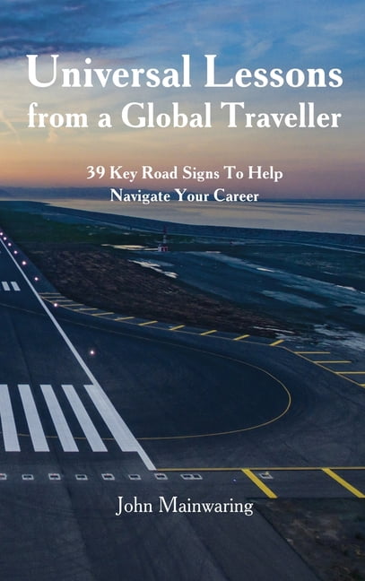 Universal Lessons from a Global Traveller: 39 Key Road-Signs To Help ...