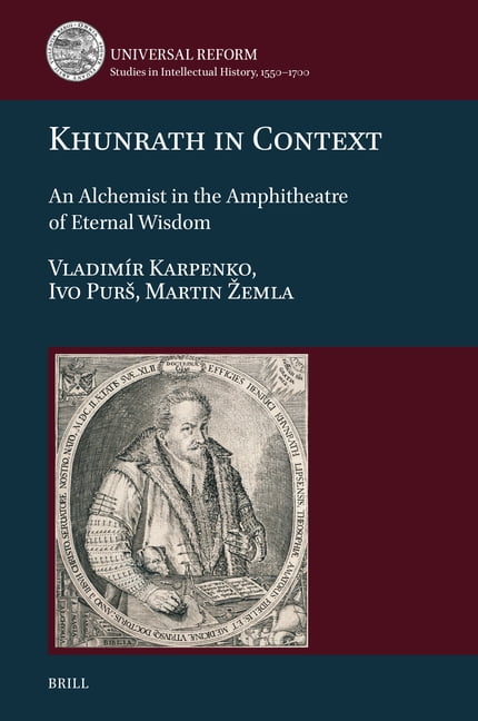 Universal Reform Khunrath in Context: An Alchemist in the Amphitheatre ...
