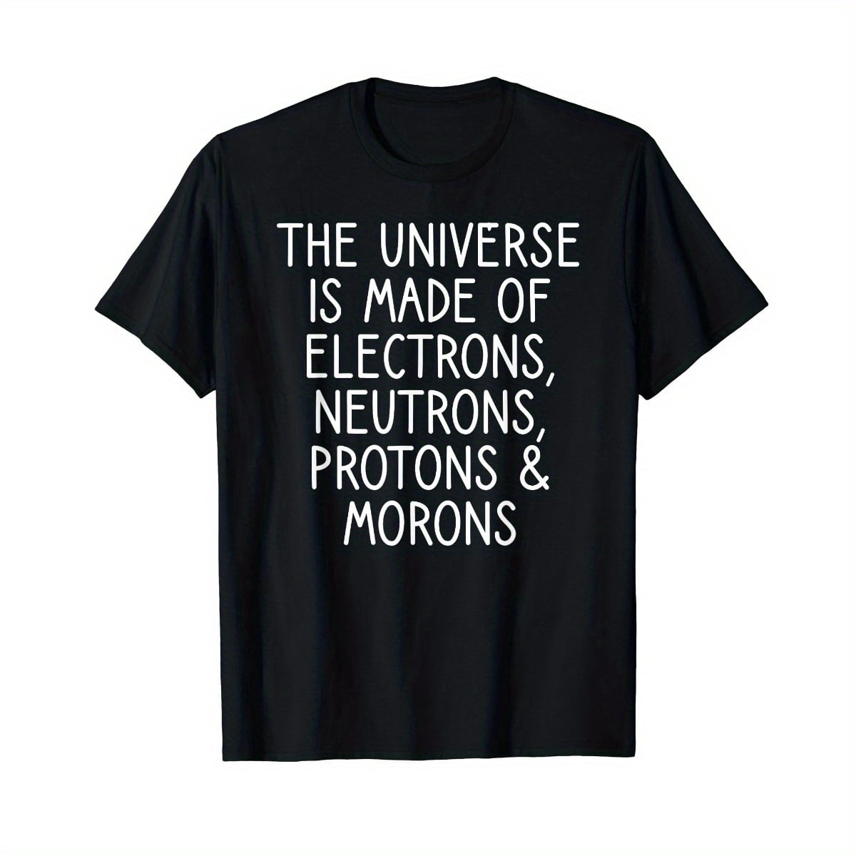 Universe Electrons Neurons Protons Morons Funny Science T-Shirt ...