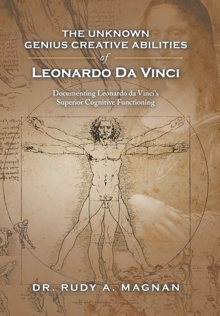 The Unknown Genius Creative Abilities of Leonardo Da Vinci: Documenting ...