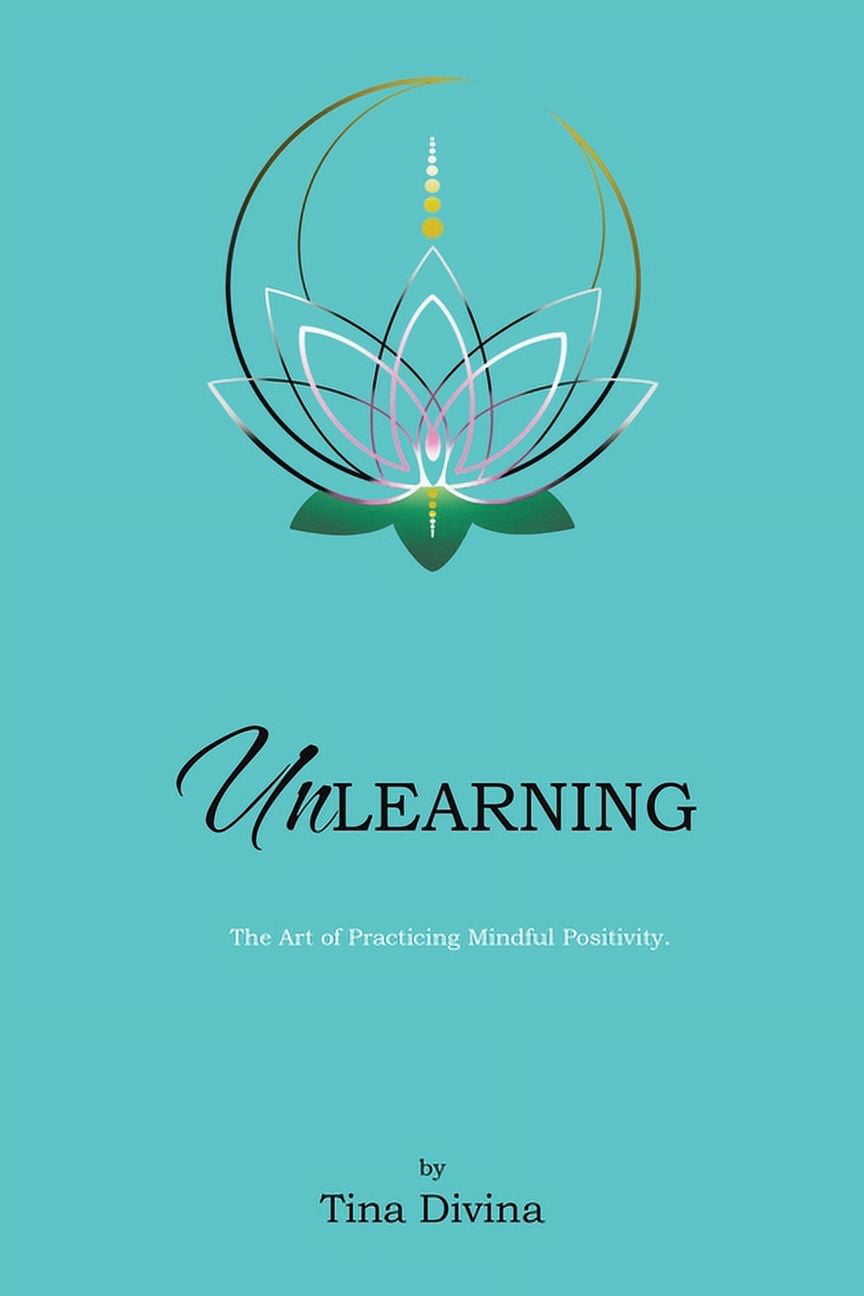 Unlearning: The Art of Practicing Mindful Positivity., (Paperback ...