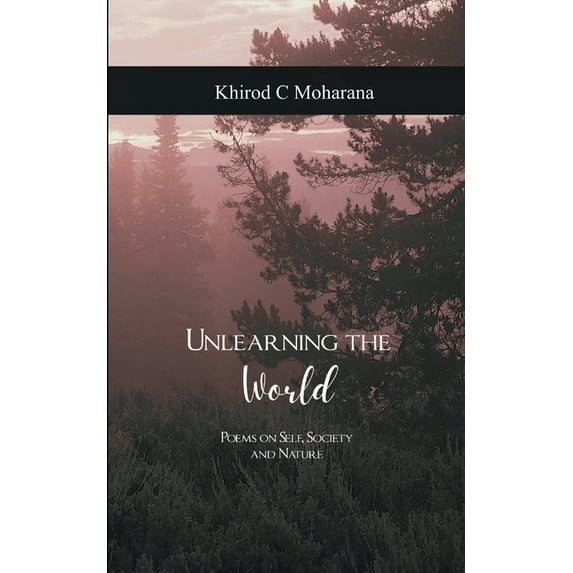 Unlearning the World Poems on Self, Society and Nature, (Paperback ...