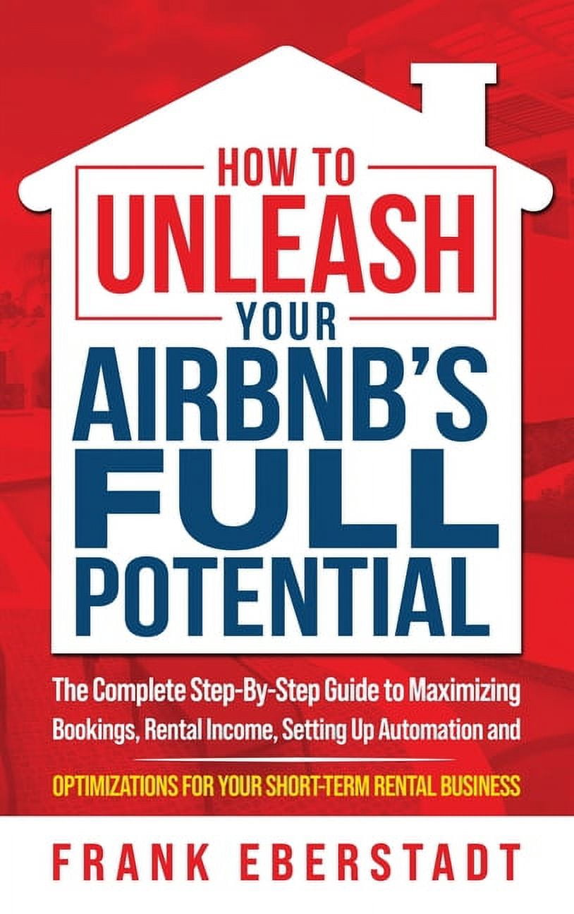 How to Unleash Your Airbnb's Full Potential: The Complete Step-By-Step ...