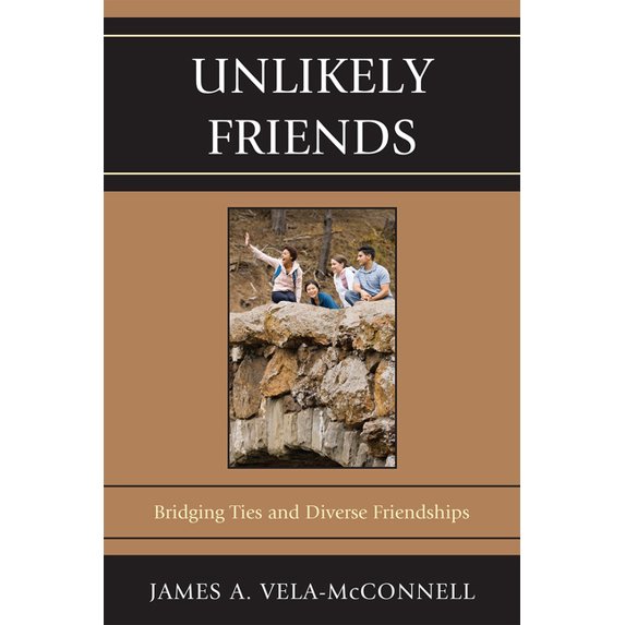 Unlikely Friends: Bridging Ties and Diverse Friendships, (Paperback ...