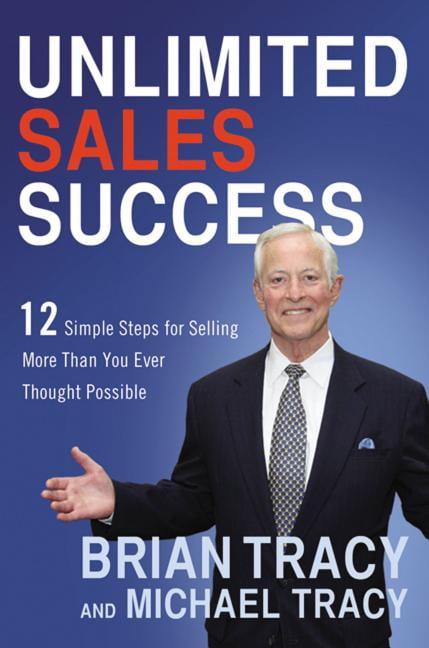 Unlimited Sales Success: 12 Simple Steps for Selling More Than You Ever ...