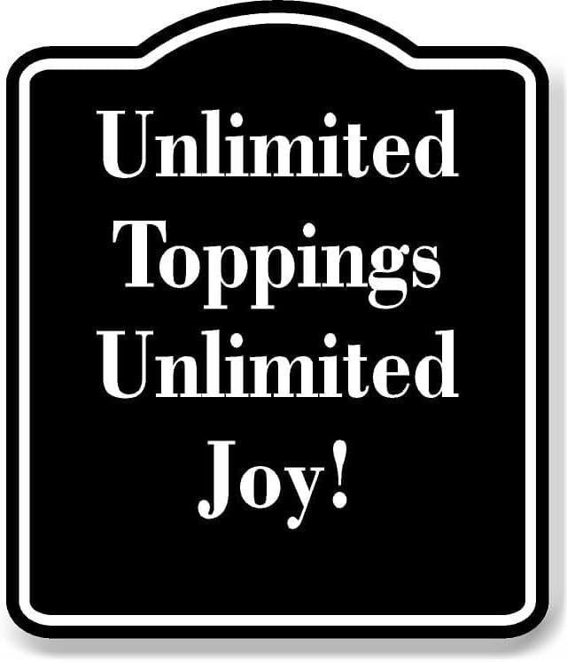 Unlimited Topping Unlimited Joy! BLACK Aluminum Composite Sign 20''x24 ...