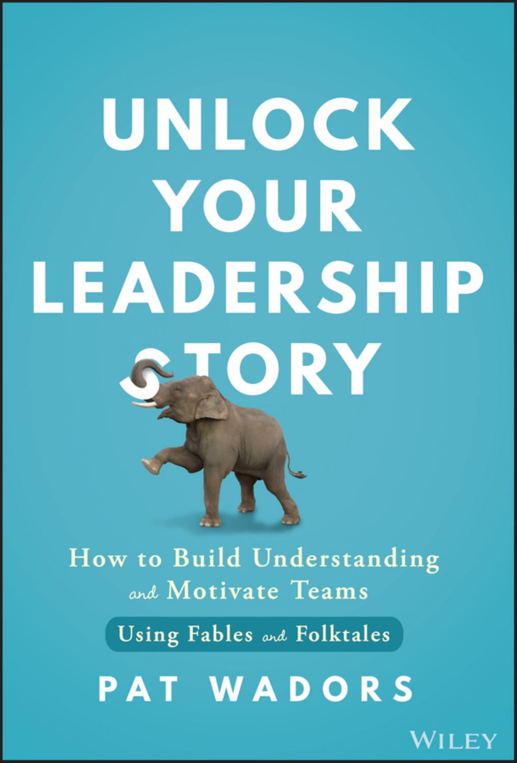 Pat Wadors: Unlock Your Leadership Story: How to Build Understanding ...