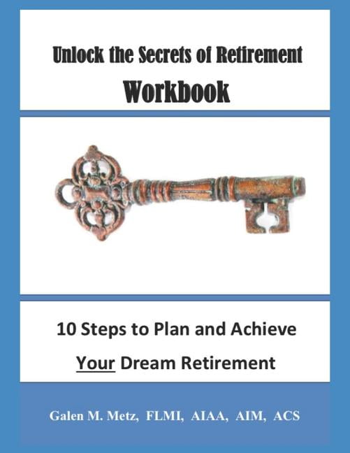 Unlock the Secrets of Retirement Workbook: 10 Steps to Plan and Achieve Your Dream Retirement ...