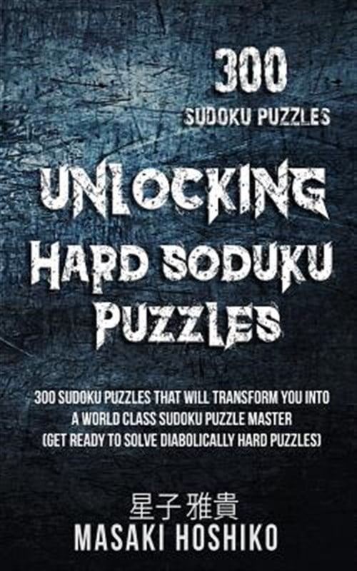 Unlocking Hard Soduku Puzzles: 300 Sudoku Puzzles That Will Transform ...